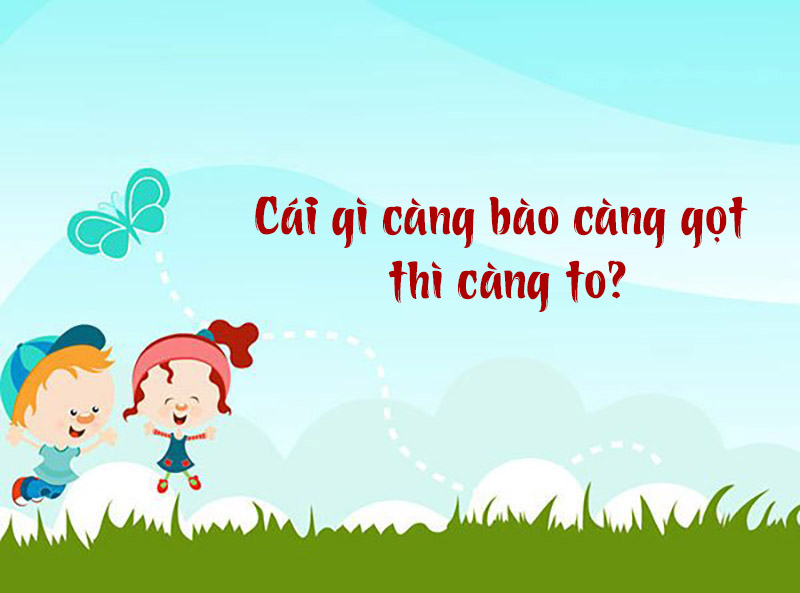 Cái gì càng bào càng gọt thì càng to? - Tuổi Trẻ Online
