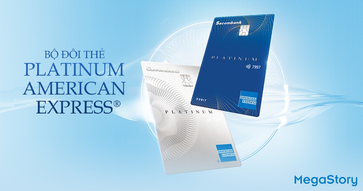 Bộ đôi thẻ Platinum American Express, mảnh ghép hoàn hảo cho hệ sinh thái thanh toán Sacombank ...